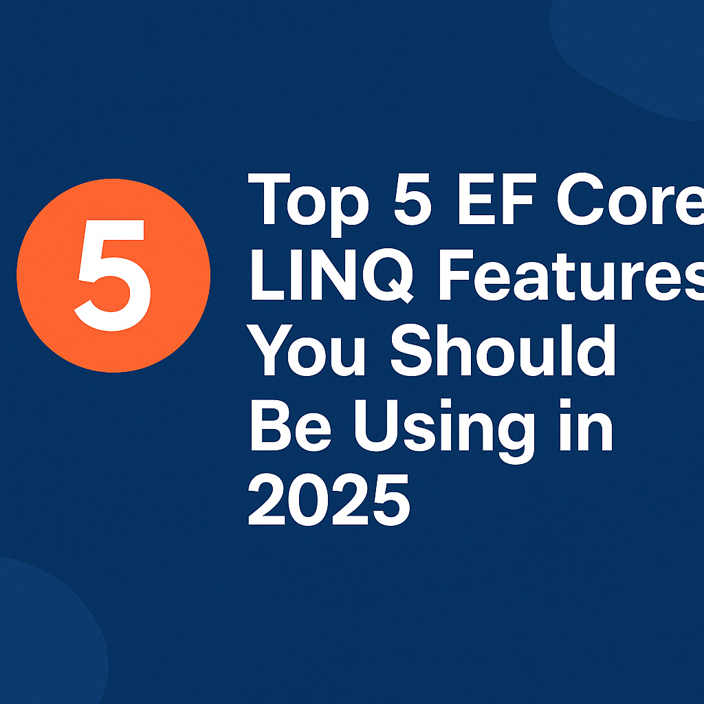 🔍 Top 5 EF Core LINQ Features You Should Be Using in 2025